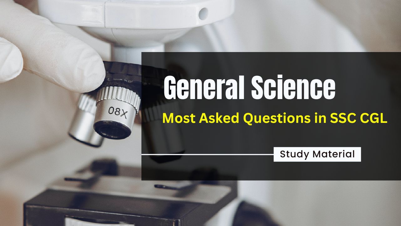 General Science Most Asked Questions in SSC CGL Till Date