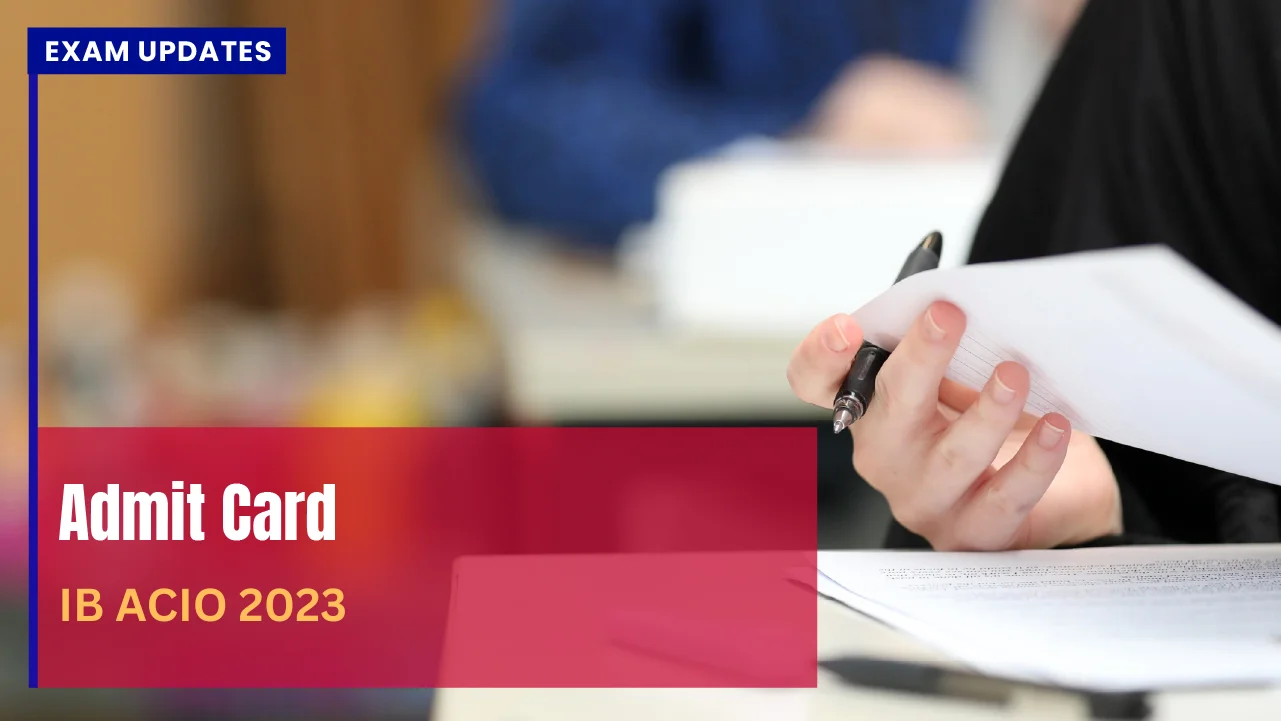 IB ACIO Admit Card 2023 - Download Your Hall Ticket