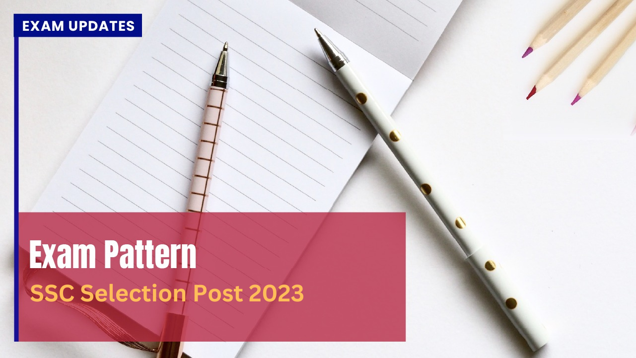 SSC Selection Post Exam Pattern 2023 100 Questions In 60 Minutes